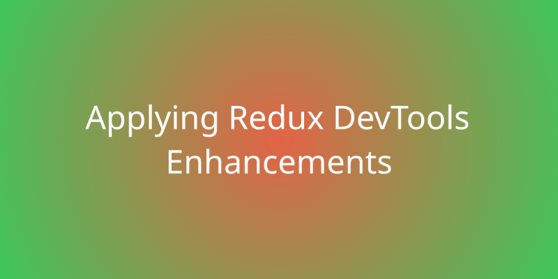 Applying Redux DevTools Enhancements | Snippets | Borstch