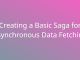 Creating A Basic Saga For Asynchronous Data Fetching Snippets Borstch