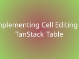 Implementing Cell Editing In Tanstack Table Snippets Borstch
