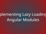 Implementing Lazy Loading In Angular Modules Snippets Borstch