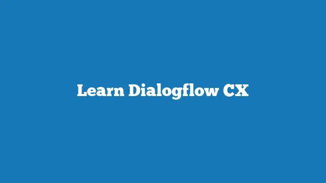 Learn Dialogflow Cx Botflo
