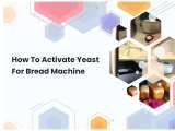 How To Activate Yeast For Bread Machine Breadmach