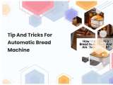 Tip And Tricks For Automatic Bread Machine Breadmach