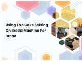 Using The Cake Setting On Bread Machine For Bread Breadmach