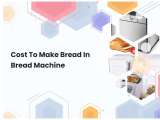 Cost To Make Bread In Bread Machine Breadmach