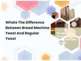 Whats The Difference Between Bread Machine Yeast And Regular Yeast
