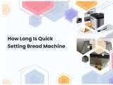 How Long Is Quick Setting Bread Machine Breadmach