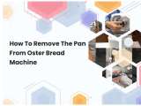 How To Remove The Pan From Oster Bread Machine Breadmach