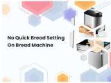 No Quick Bread Setting On Bread Machine Breadmach