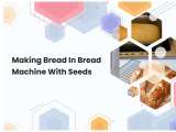 Making Bread In Bread Machine With Seeds Breadmach