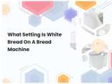 What Setting Is White Bread On A Bread Machine Breadmach