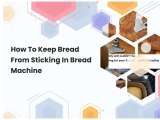 How To Keep Bread From Sticking In Bread Machine Breadmach
