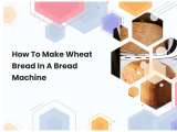 How To Make Wheat Bread In A Bread Machine Breadmach
