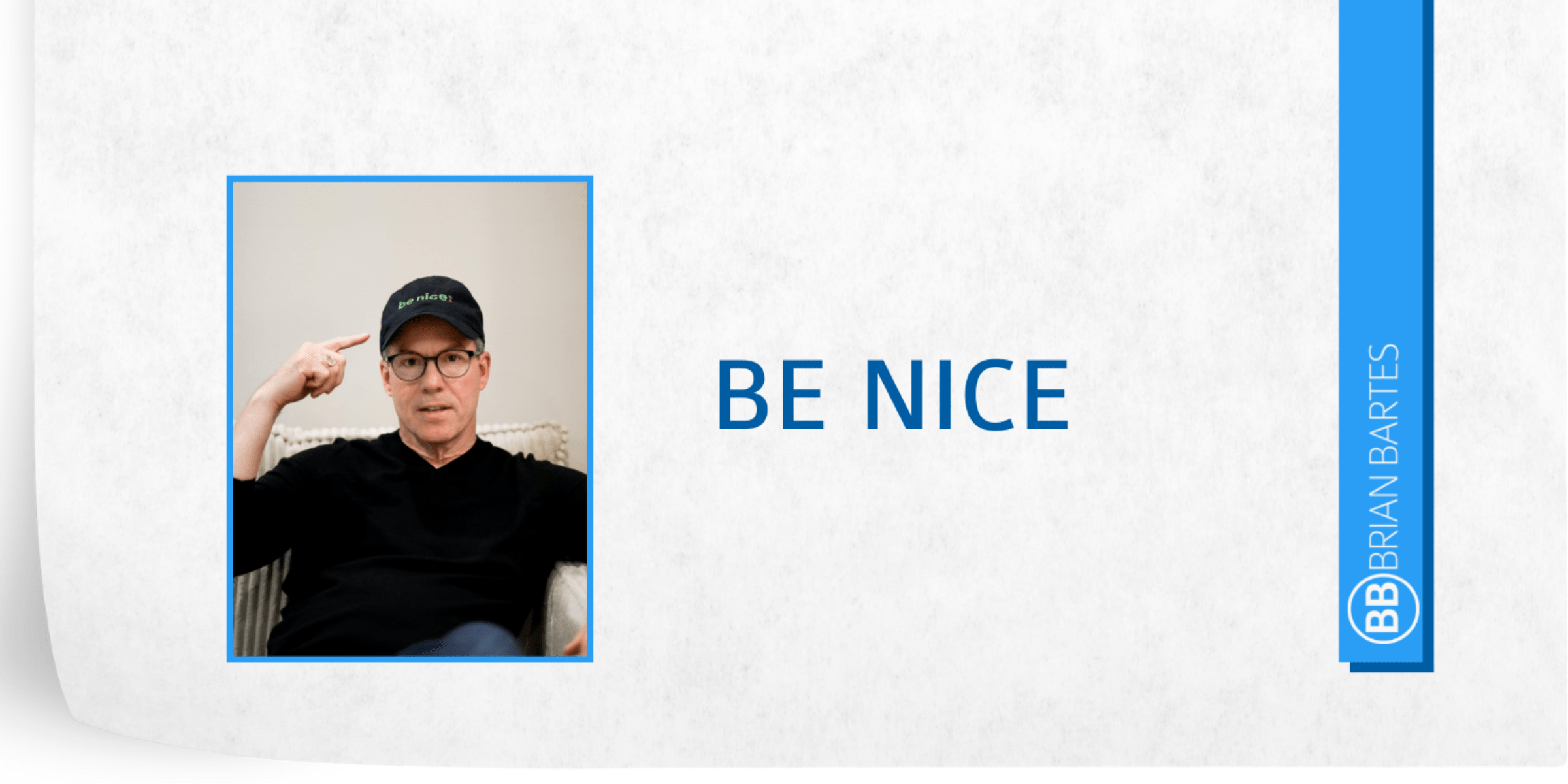 Be Nice | Brian Bartes: Author, Speaker, Success Coach