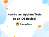 How To Run Appium Ios Tests On Real Devices Browserstack