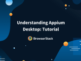 Understanding Appium Desktop Tutorial Browserstack