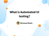 Automated Ui Testing Benefits Challenges Solution Browserstack