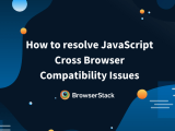 How To Test Javascript In Browsers With 5 Methods Browserstack
