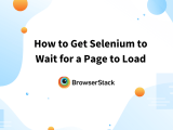 How To Get Selenium To Wait For A Page To Load Browserstack