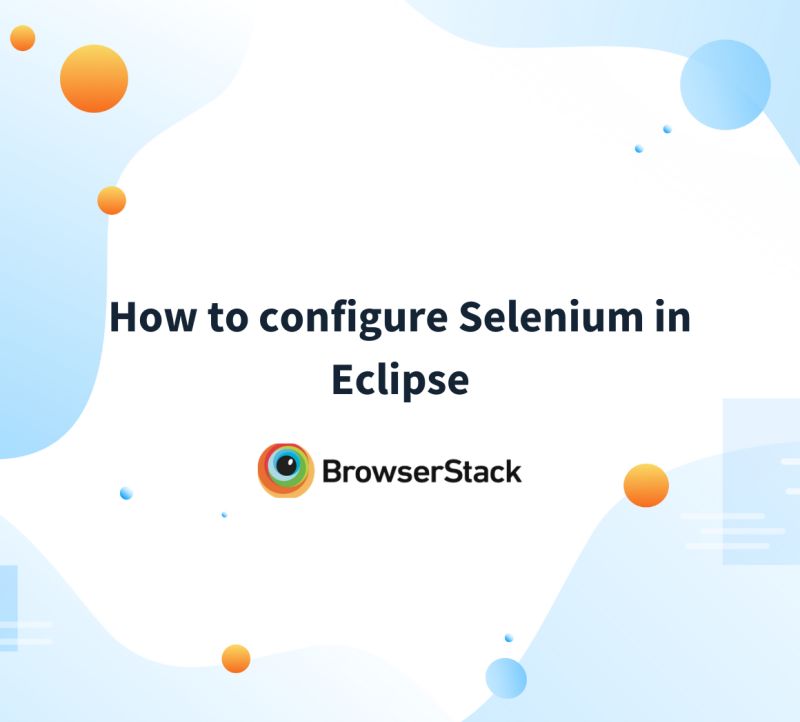 How to configure Selenium in Eclipse | BrowserStack