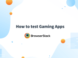 How To Test Gaming Apps Across Devices Browserstack