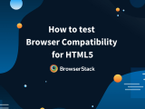 How To Test Browser Compatibility For Html5 Browserstack
