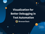 Data Visualization For Better Debugging In Test Automation Browserstack