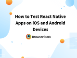 How To Test React Native Apps Using Appium Browserstack