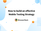How To Build An Effective Mobile Testing Strategy Browserstack