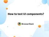 How To Test Ui Components Browserstack