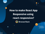 How To Make React App Responsive Using React Responsive Browserstack