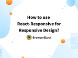 How To Use React Responsive For Responsive Design Browserstack