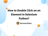 How To Double Click On An Element In Selenium Python Browserstack