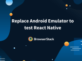 Replace Android Emulator To Test React Native Browserstack