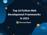 Top 10 Python Web Development Frameworks In 2023 Browserstack