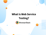 What Is Web Service Testing Browserstack