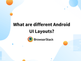 What Are Different Android Ui Layouts Browserstack