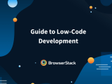 Comprehensive Guide To Low Code Development Browserstack