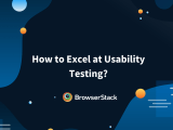 How To Excel At Usability Testing Browserstack