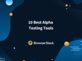 10 Best Alpha Testing Tools Browserstack