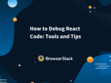 How To Debug React Code Tools And Tips Browserstack