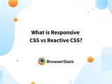 What Is Responsive Css Vs Reactive Css Browserstack