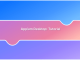 Understanding Appium Desktop Tutorial Browserstack