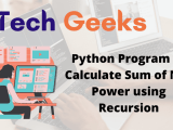 Python Program To Calculate Sum Of Nth Power Using Recursion Btech Geeks
