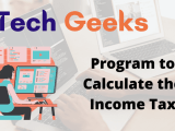 Salary Geek Python Program To Calculate The Income Tax Btech Geeks