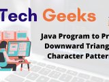 Java Program To Print Downward Triangle Character Pattern Btech Geeks