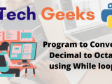 Python Program To Convert Decimal To Octal Using While Loop Btech Geeks