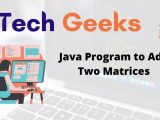 Java Program To Add Two Matrices Btech Geeks