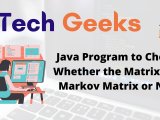 Java Program To Check Whether The Matrix Is A Markov Matrix Or Not