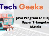 Java Program To Display Upper Triangular Matrix Btech Geeks